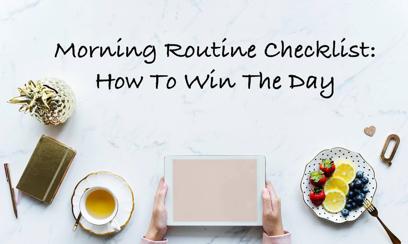Morning Routine Checklist: How To Win The Day - FG atelier
